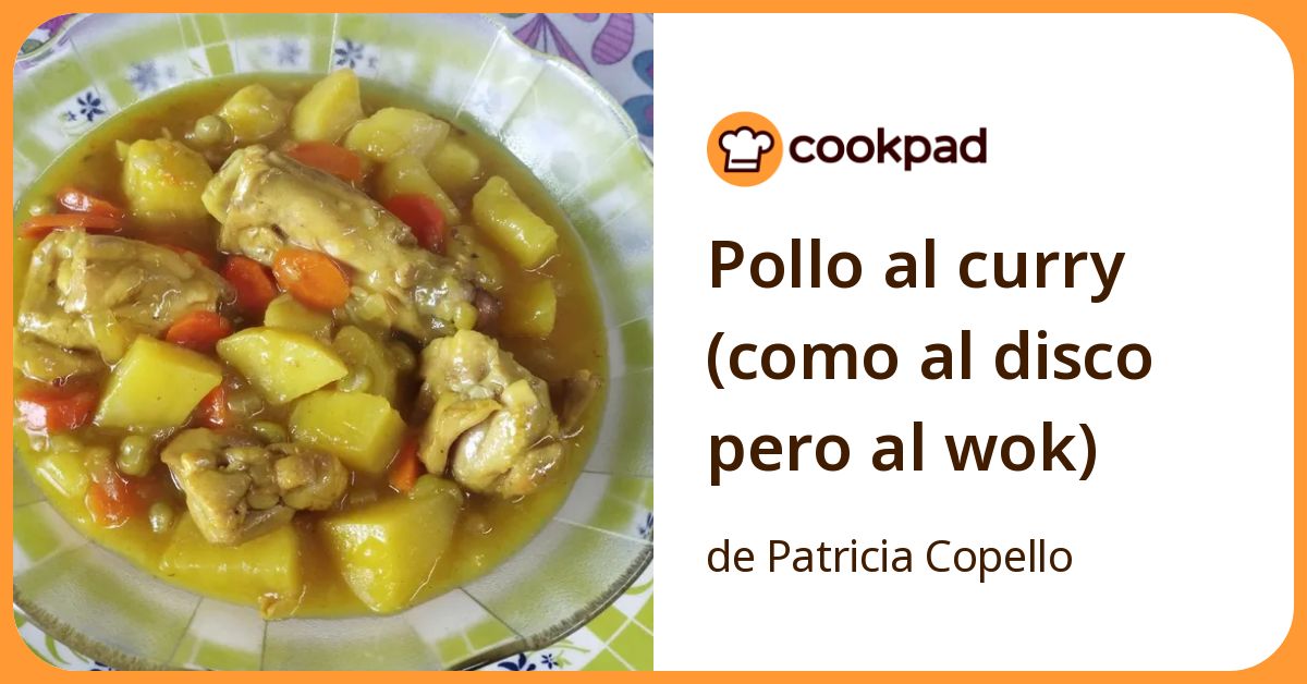 Pollo Al Curry (Como Al Disco Pero Al Wok) Receta de Patricia Copello