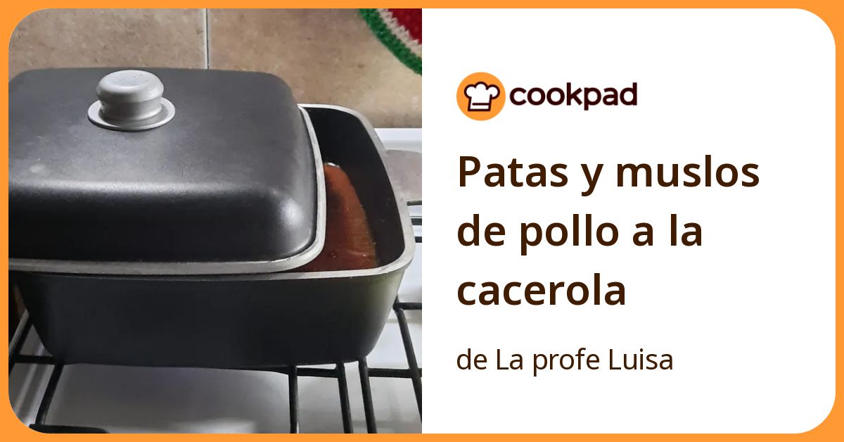 Patas Y Muslos De Pollo A La Cacerola Receta de La profe Luisa- Cookpad