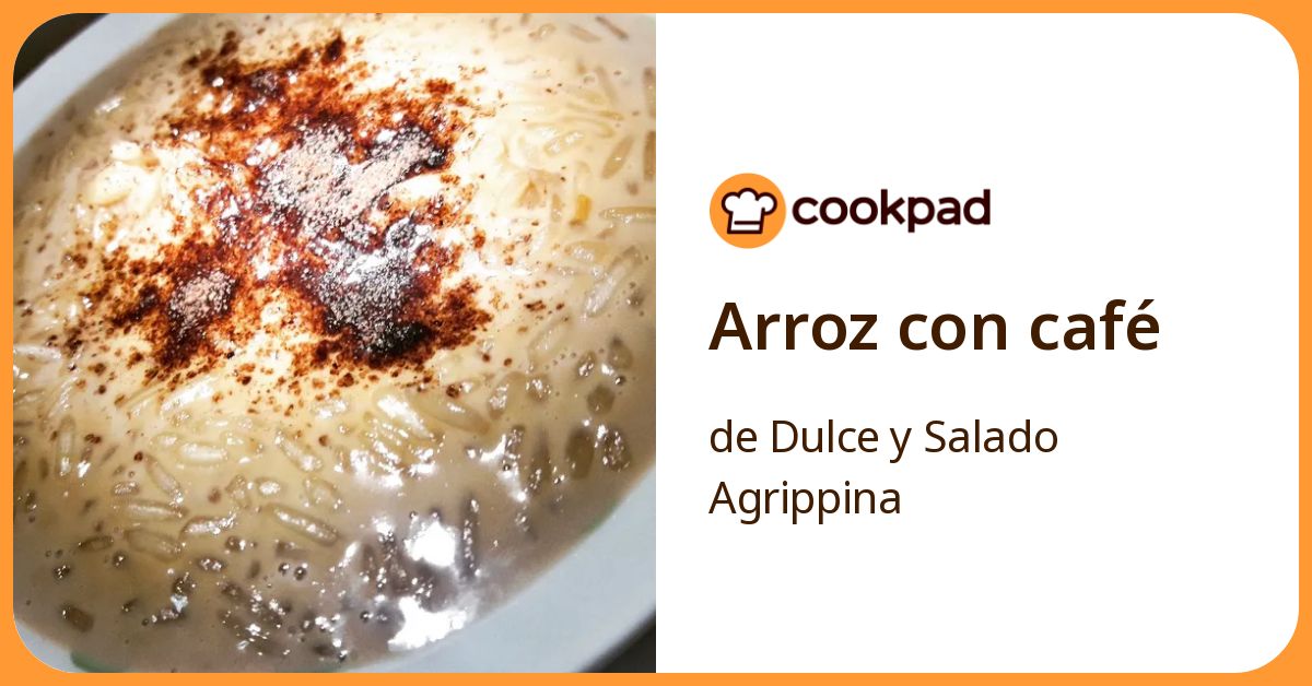 Arroz Con Café Receta de Dulce y Salado Agrippina - Cookpad