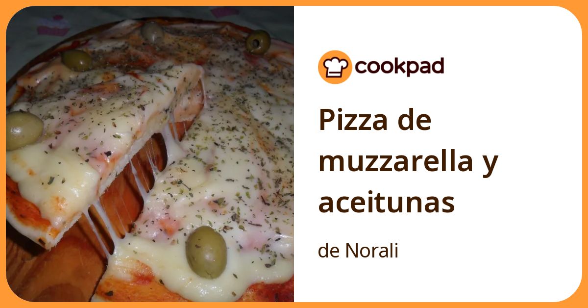 Pizza De Muzzarella Y Aceitunas Receta de Norali
