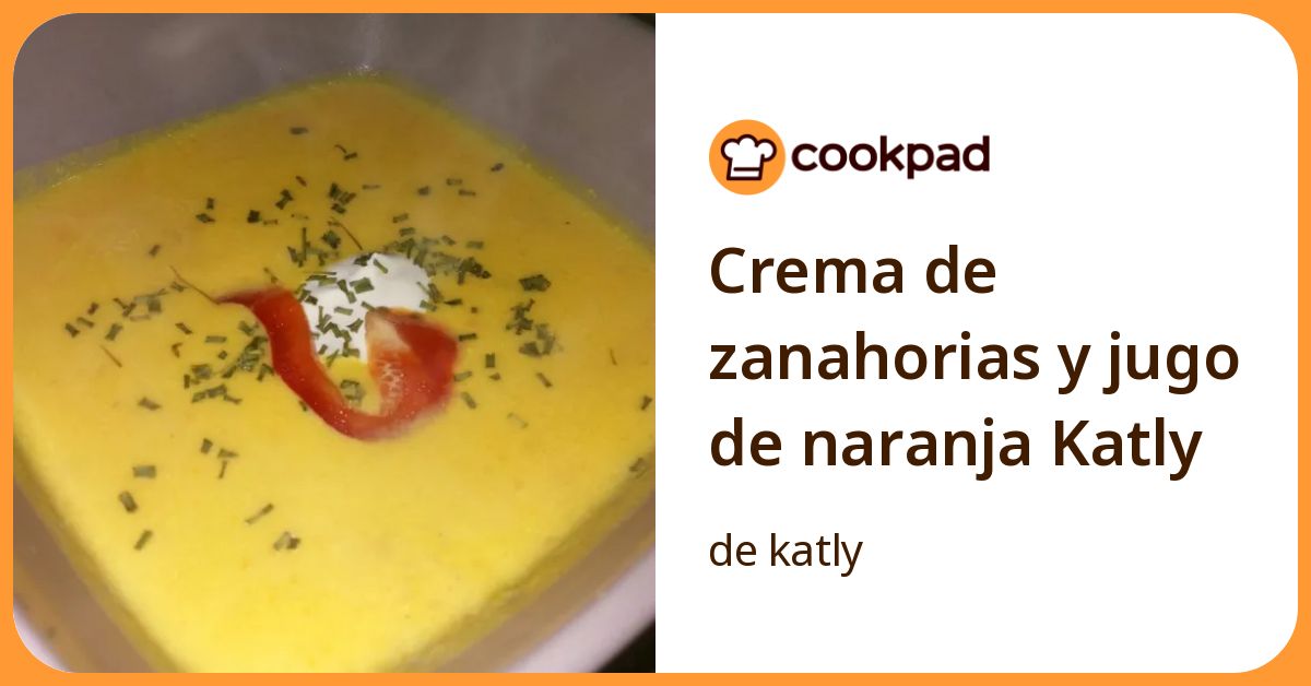 Crema De Zanahorias Y Jugo De Naranja Katly Receta de katly- Cookpad