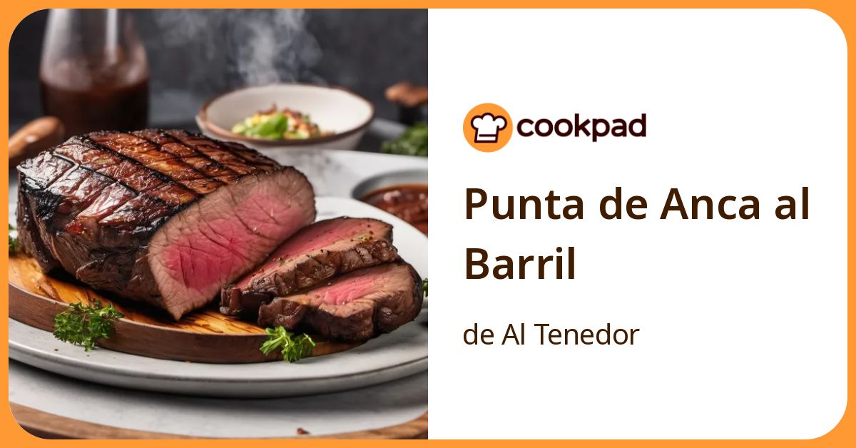 Punta De Anca Al Barril Receta de Al Tenedor- Cookpad
