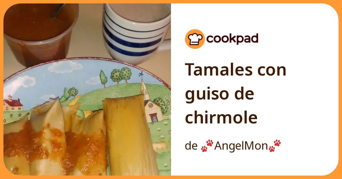 Tamales Con Guiso De Chirmole Receta de 🐾AngelMon🐾- Cookpad