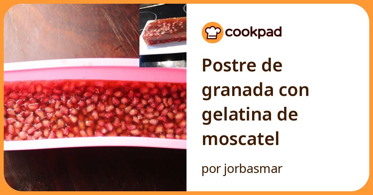 Postre De Granada Con Gelatina De Moscatel Receta de jorbasmar- Cookpad