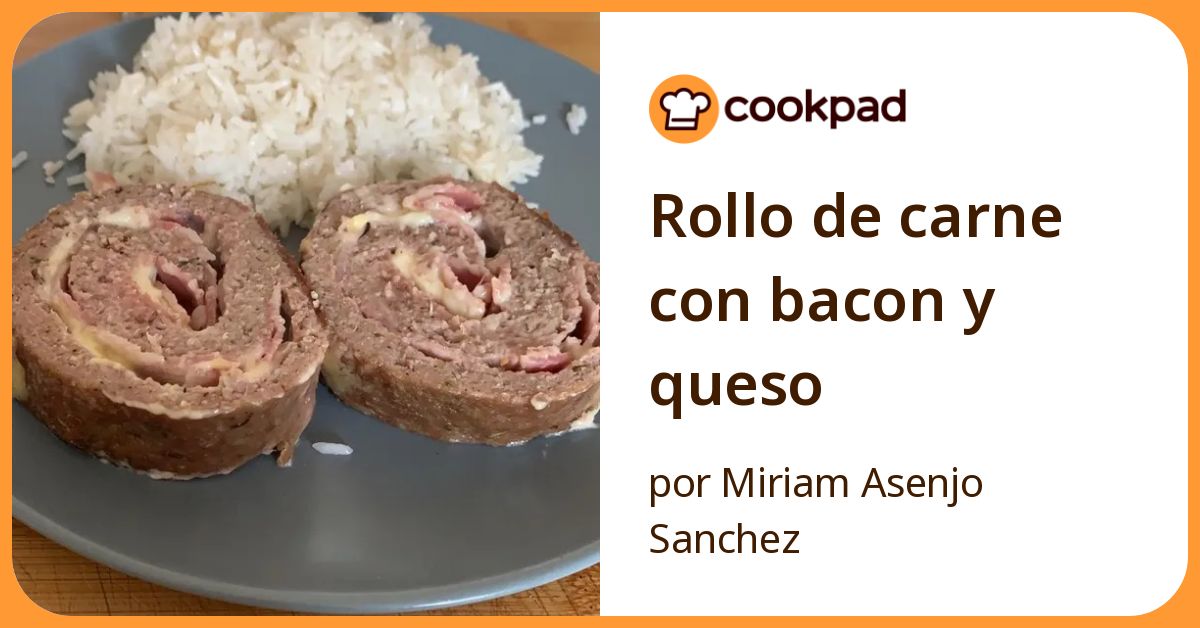 Rollo De Carne Con Bacon Y Queso Receta de Miriam Asenjo Sanchez