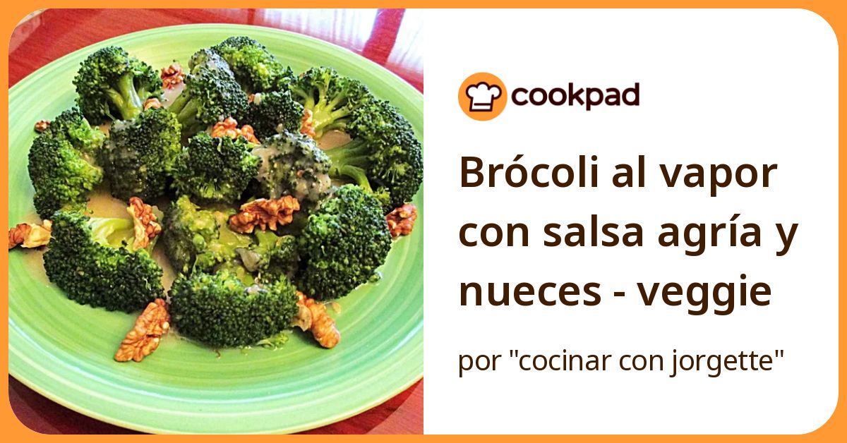 Brócoli Al Vapor Con Salsa Agría Y Nueces Veggie Receta de "cocinar con ...