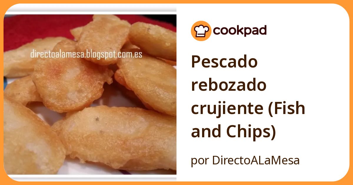 Pescado Rebozado Crujiente (Fish And Chips) Receta de DirectoALaMesa