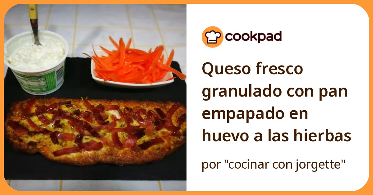 Queso Fresco Granulado Con Pan Empapado En Huevo A Las Hierbas Receta ...