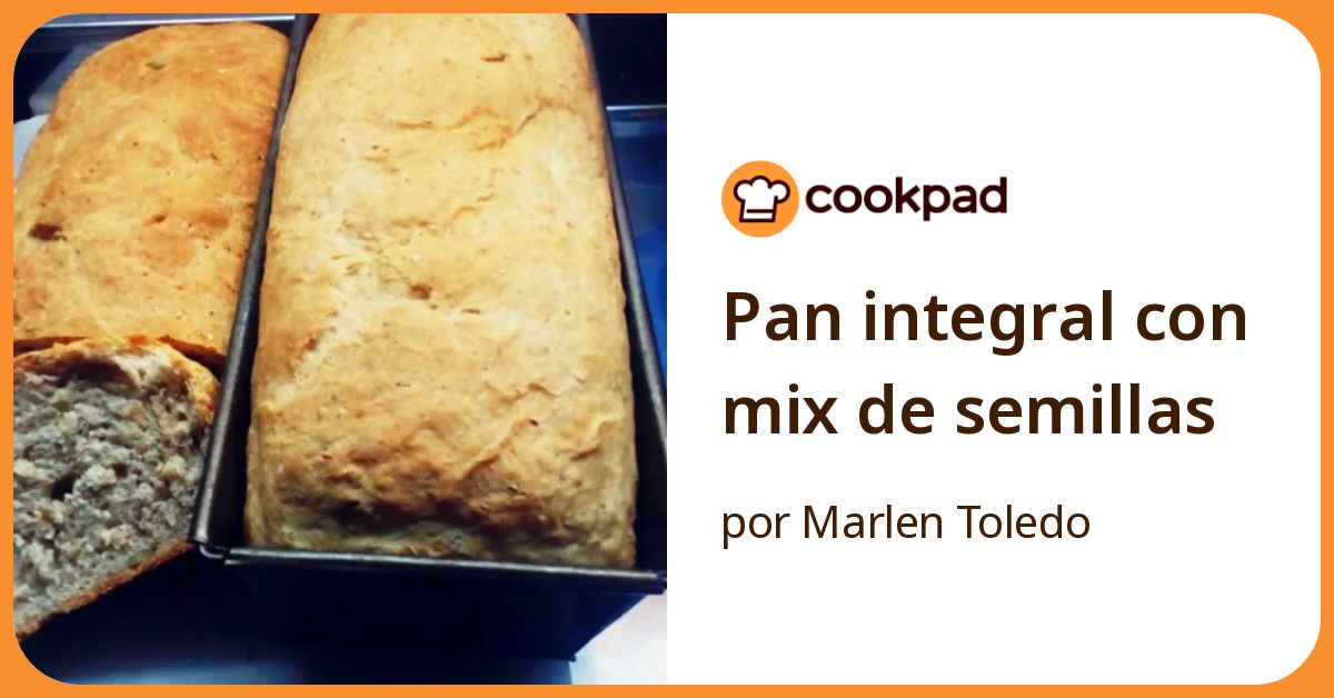 Pan Integral Con Mix De Semillas Receta de Marlen Toledo- Cookpad
