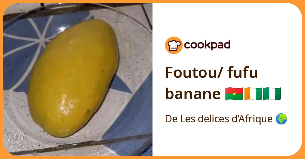 Foutou/ Fufu Banane 🇧🇫🇨🇮🇳🇬 de Les delices d’Afrique 🌍 - Cookpad