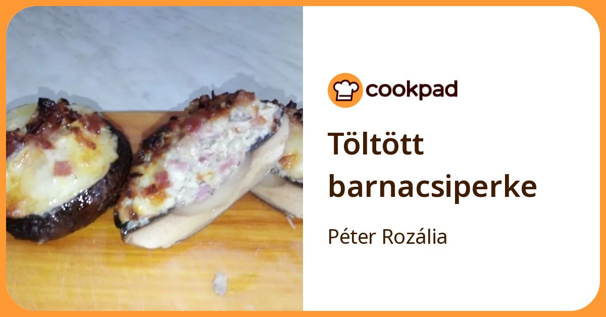 Töltött Barnacsiperke | Péter Rozália receptje - Cookpad receptek