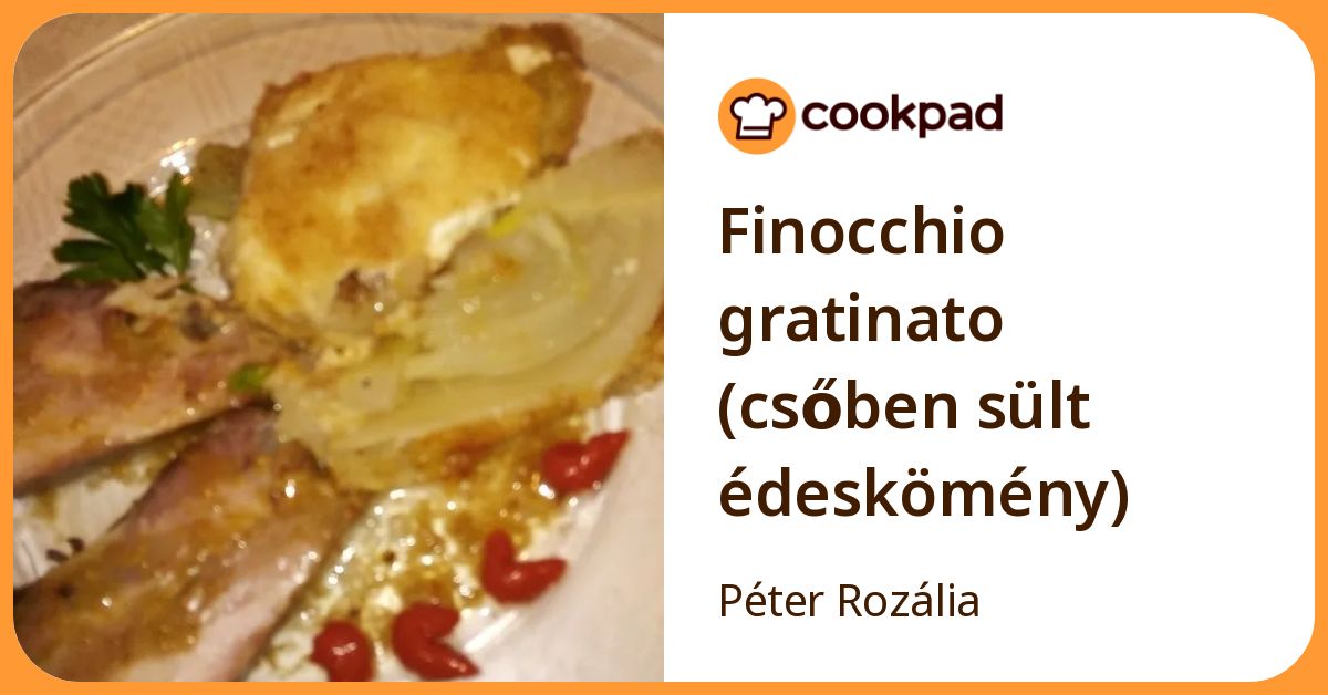 Finocchio Gratinato (Csőben Sült édeskömény) | Péter Rozália receptje ...