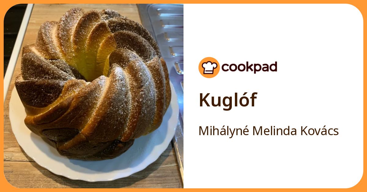 Kuglóf | Mihályné Melinda Kovács receptje - Cookpad receptek