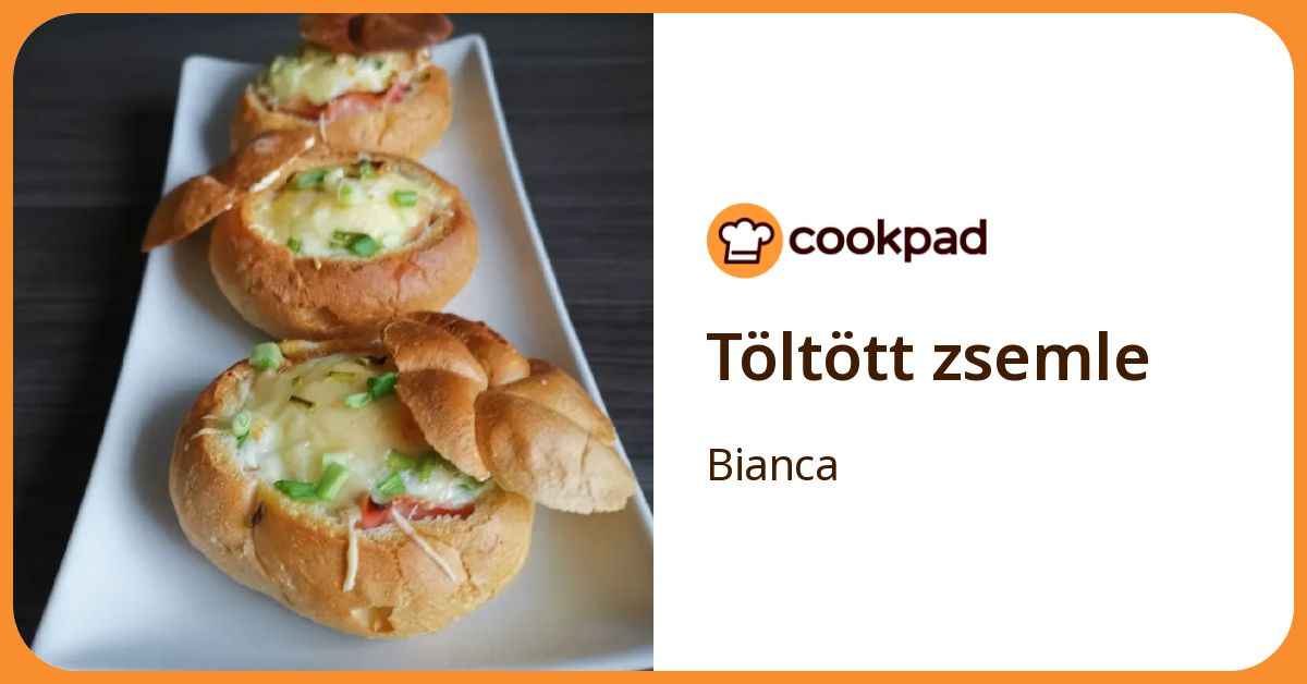 Töltött Zsemle | Bianca receptje - Cookpad receptek