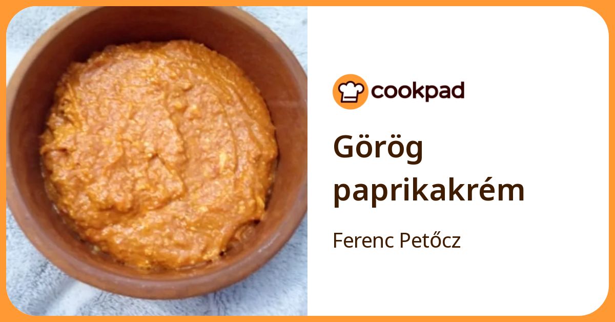 Görög Paprikakrém | Ferenc Petőcz receptje - Cookpad receptek