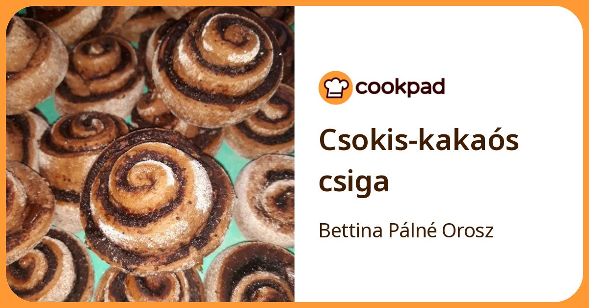 Csokis Kakaós Csiga | Bettina Pálné Orosz receptje - Cookpad receptek