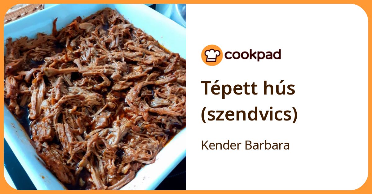 Tépett Hús (Szendvics) | Kender Barbara receptje - Cookpad receptek