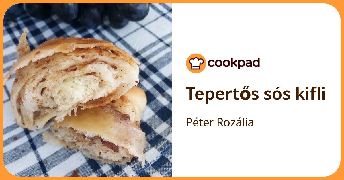 Tepertős Sós Kifli | Péter Rozália receptje - Cookpad receptek