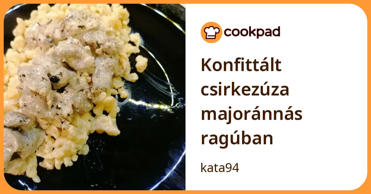 Konfittált Csirkezúza Majoránnás Ragúban | kata94 receptje - Cookpad ...