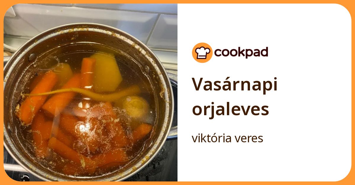 Vasárnapi Orjaleves | viktória veres receptje - Cookpad receptek