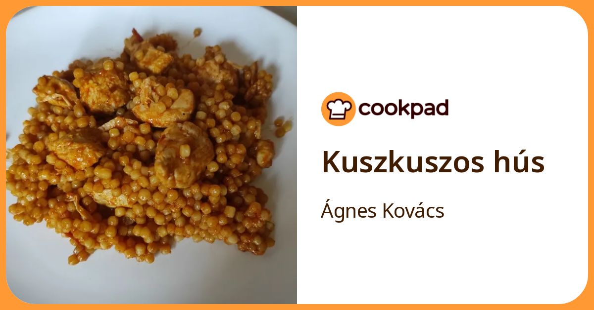 Kuszkuszos Hús | Ágnes Kovács receptje - Cookpad receptek