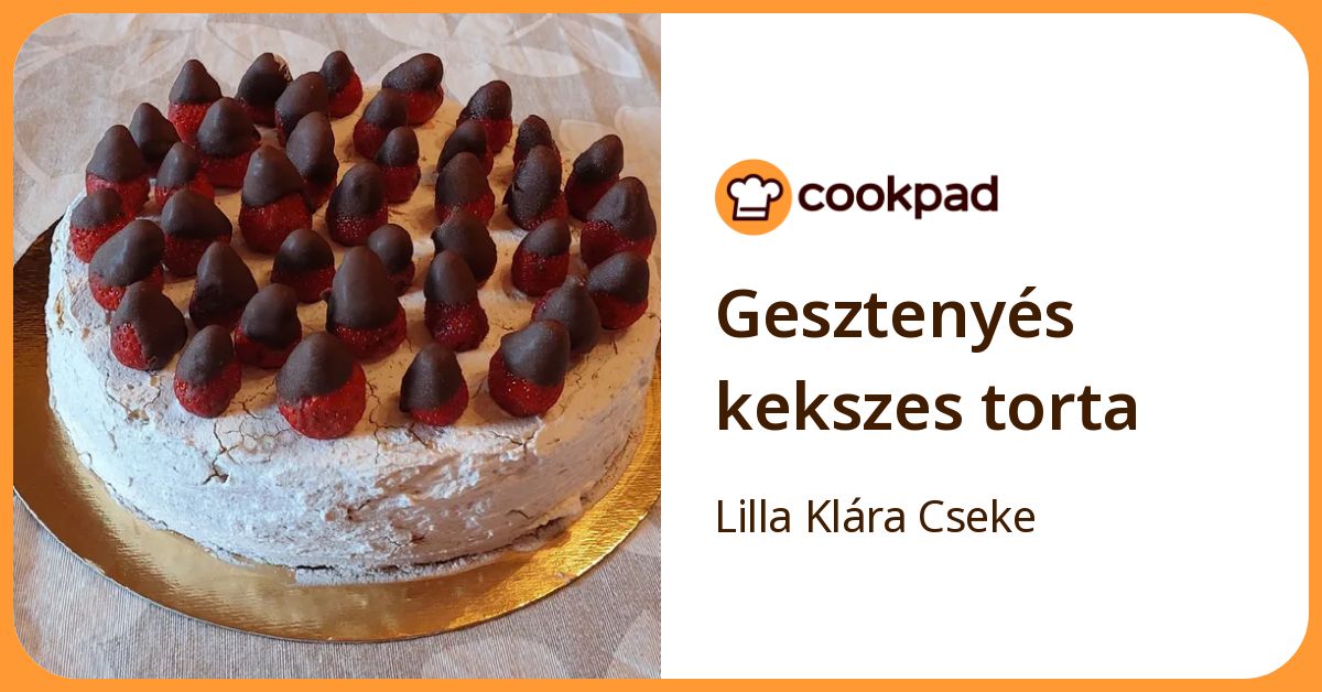 Gesztenyés Kekszes Torta | Lilla Klára Cseke receptje - Cookpad receptek