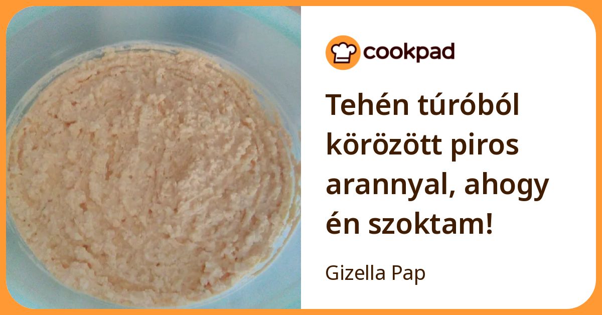 Tehén Túróból Körözött Piros Arannyal, Ahogy én Szoktam! | Gizella Pap ...