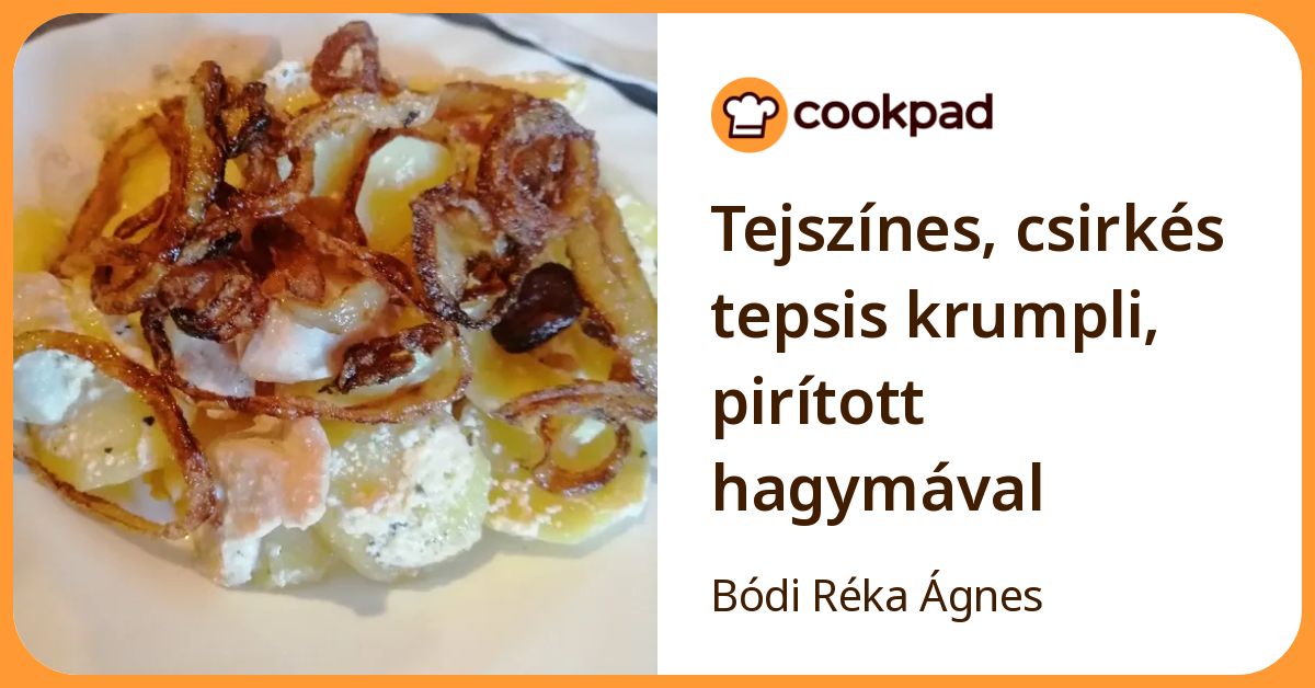 Tejszínes, Csirkés Tepsis Krumpli, Pirított Hagymával | Bódi Réka Ágnes ...