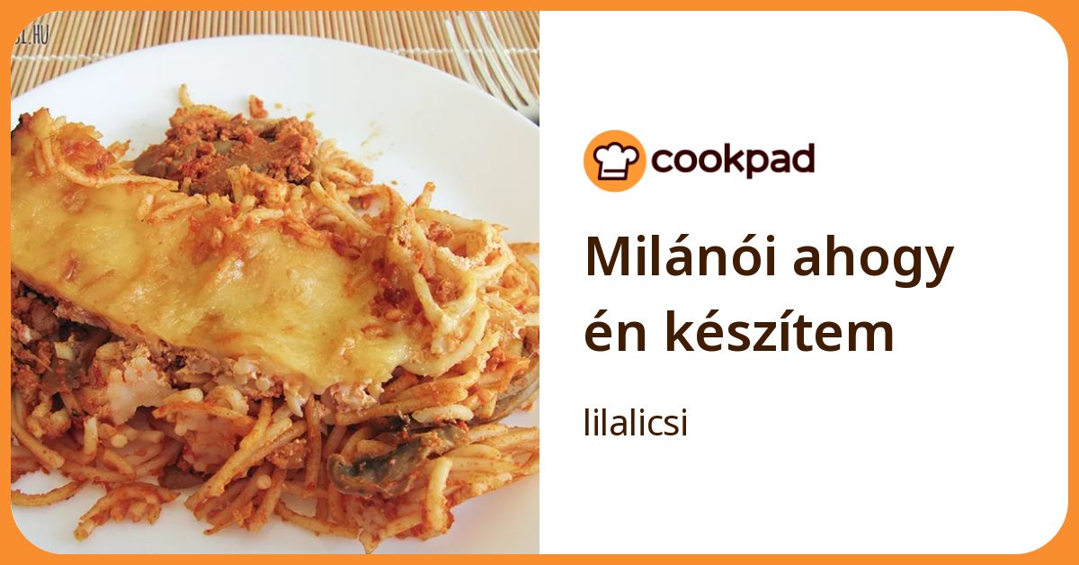 Milánói Ahogy én Készítem | lilalicsi receptje - Cookpad receptek
