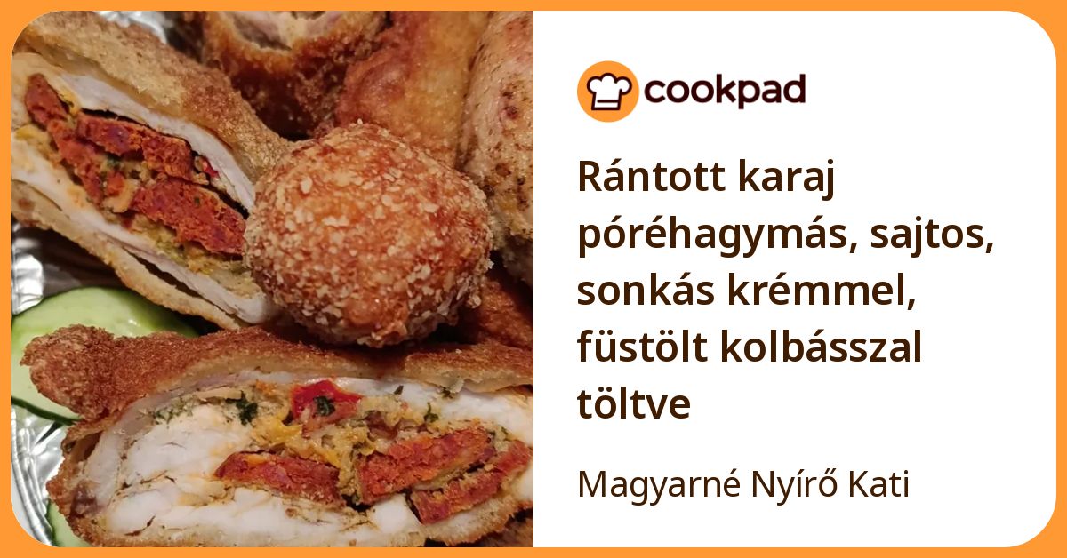 Rántott Karaj Póréhagymás, Sajtos, Sonkás Krémmel, Füstölt Kolbásszal ...