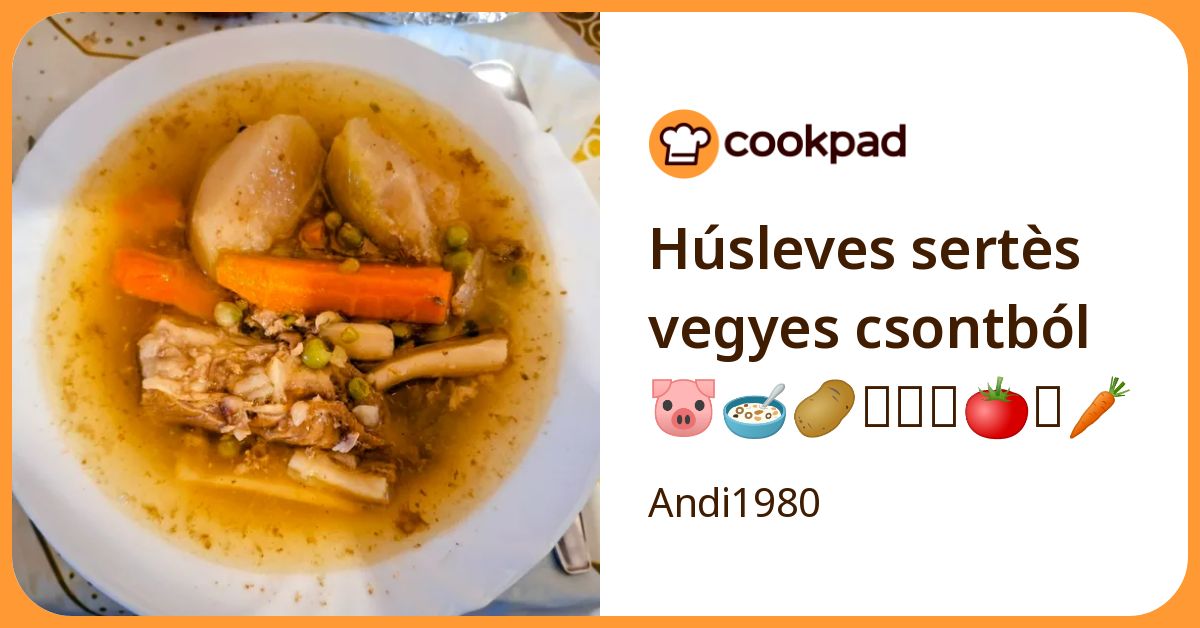 Húsleves Sertès Vegyes Csontból 🐷🥣🥔🧄🫛🧅🍅🫑🥕 | Andi1980 receptje - Cookpad ...