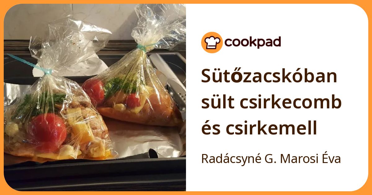 Sütőzacskóban Sült Csirkecomb és Csirkemell | Radácsyné G. Marosi Éva ...