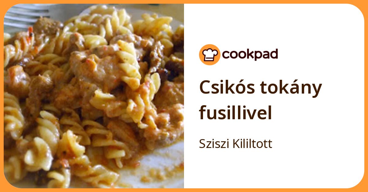 Csikós Tokány Fusillivel | Sziszi Kililtott receptje - Cookpad receptek