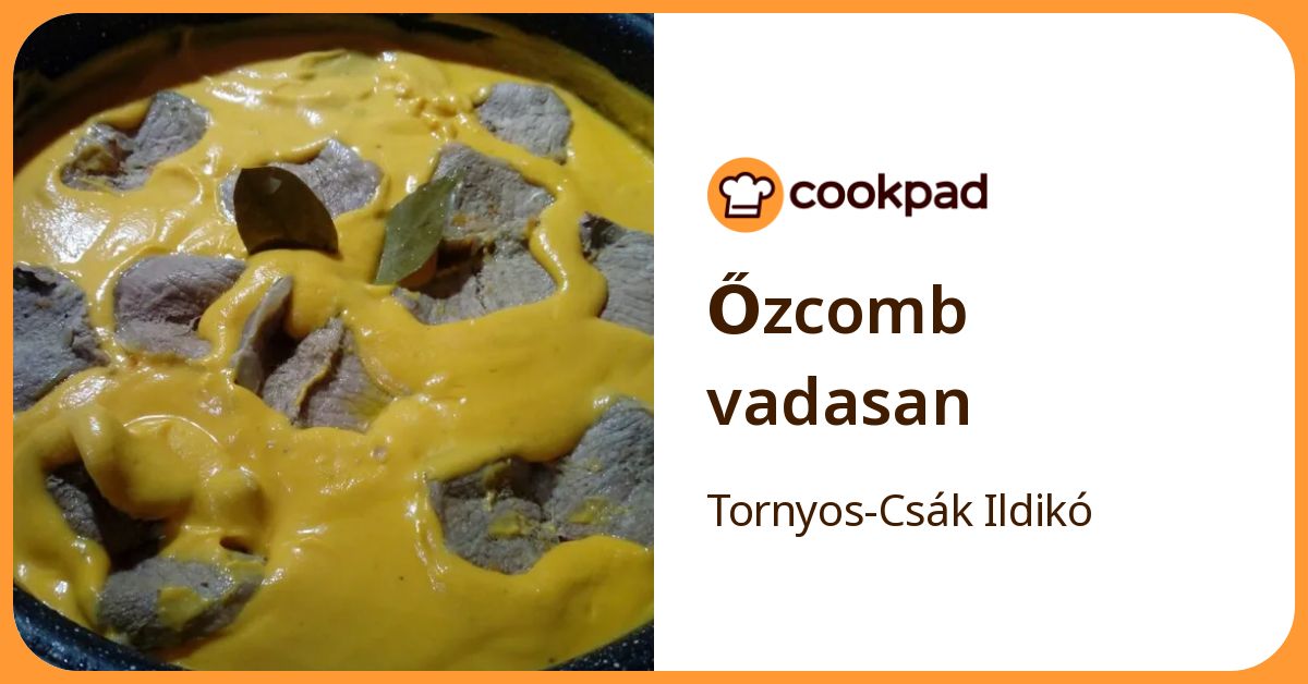 Őzcomb Vadasan | Tornyos-Csák Ildikó receptje - Cookpad receptek