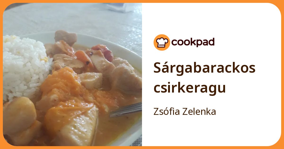 Sárgabarackos Csirkeragu | Zsófia Zelenka receptje - Cookpad receptek
