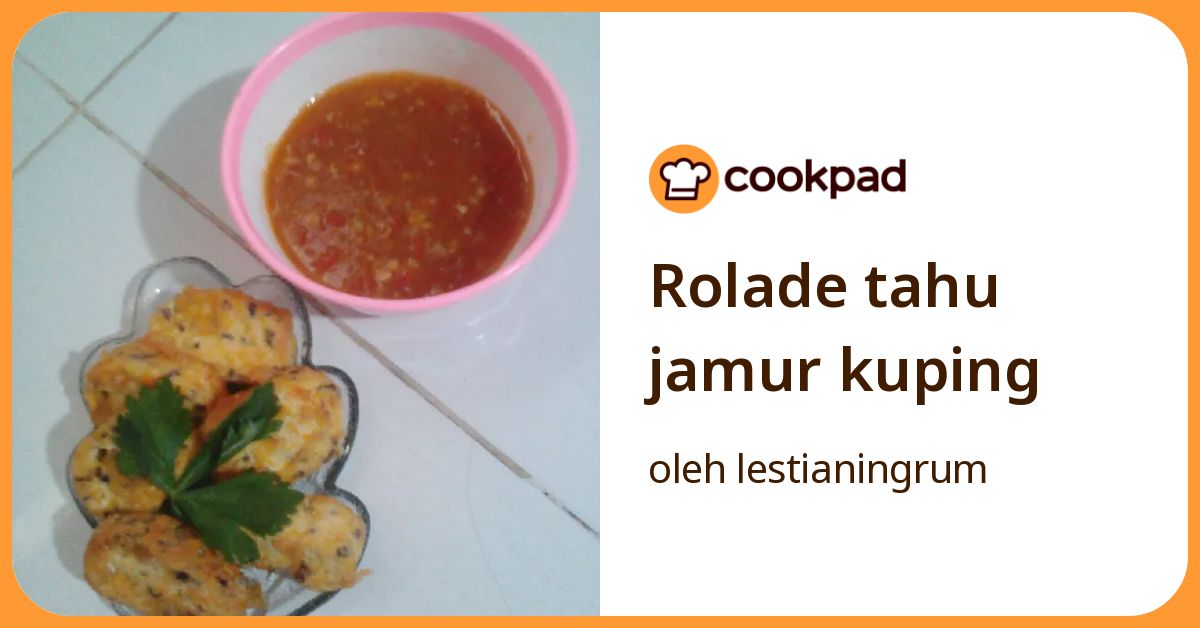 Resep Rolade Tahu Jamur Kuping oleh lestianingrum - Cookpad