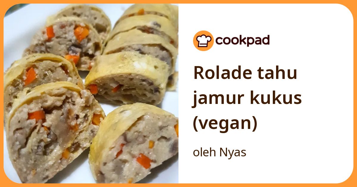 Resep Rolade Tahu Jamur Kukus (Vegan) oleh Nyas - Cookpad