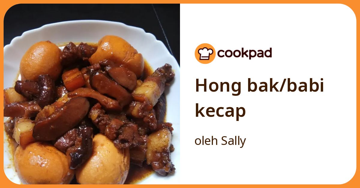 Resep Hong Bak/Babi Kecap oleh Sally - Cookpad