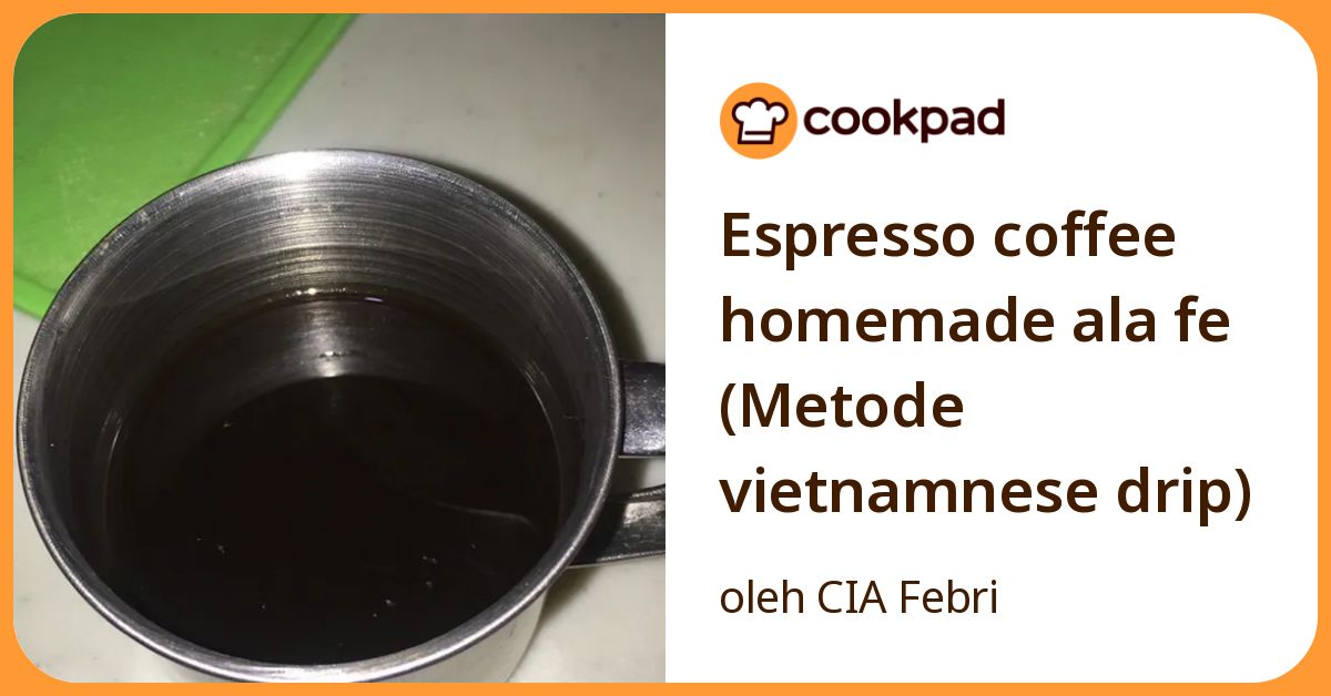 Resep Espresso Coffee Homemade Ala Fe (Metode Vietnamnese Drip) oleh ...