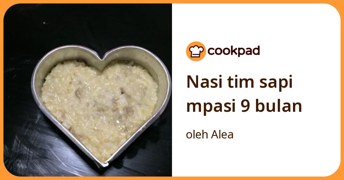 Resep Nasi Tim Sapi Mpasi 9 Bulan oleh Alea - Cookpad