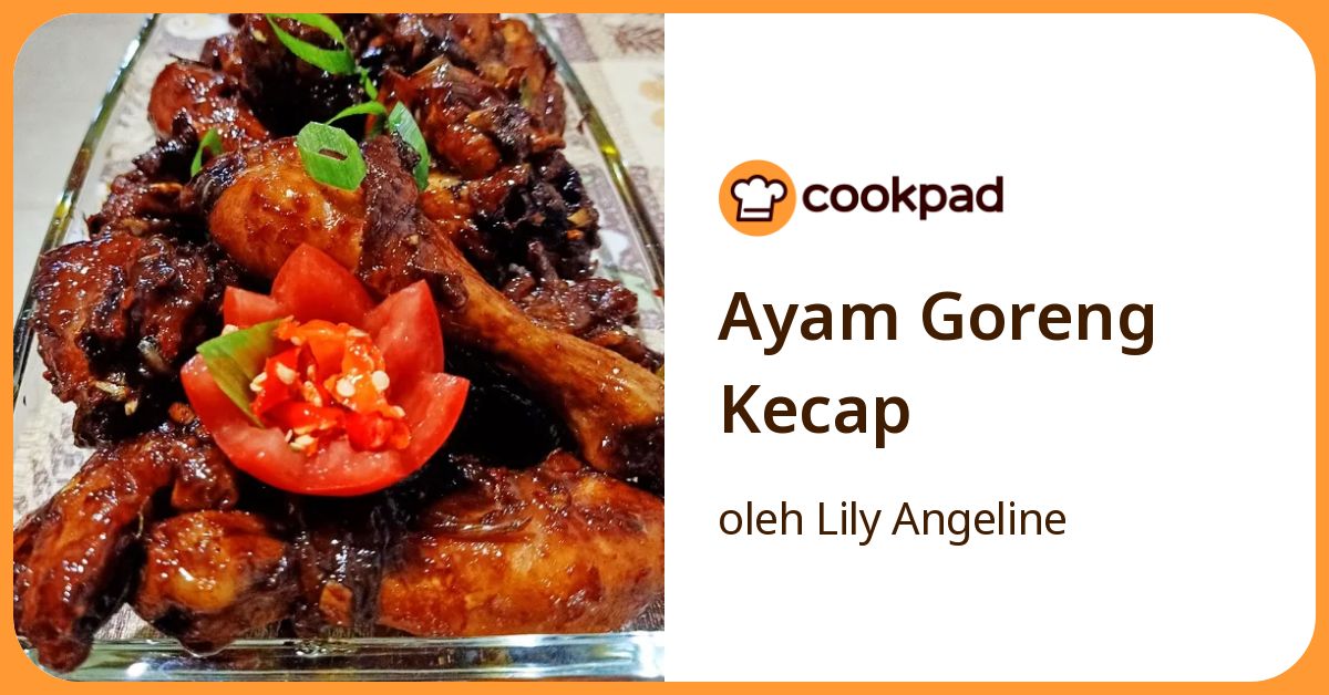 Resep Ayam Goreng Kecap oleh Lily Angeline - Cookpad