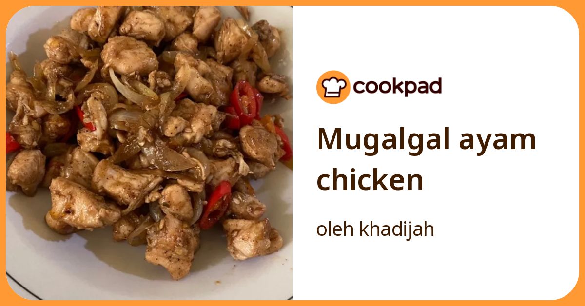 Resep Mugalgal Ayam Chicken oleh khadijah - Cookpad