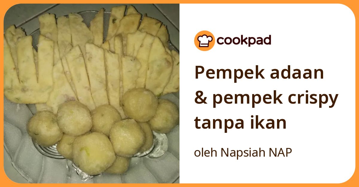 Resep Pempek Adaan & Pempek Crispy Tanpa Ikan oleh Napsiah NAP - Cookpad