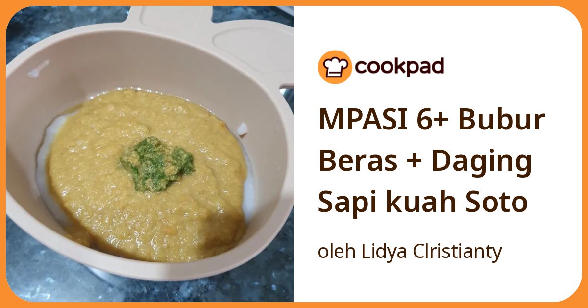 Resep Mpasi 6+ Bubur Beras + Daging Sapi Kuah Soto oleh Lidya ...