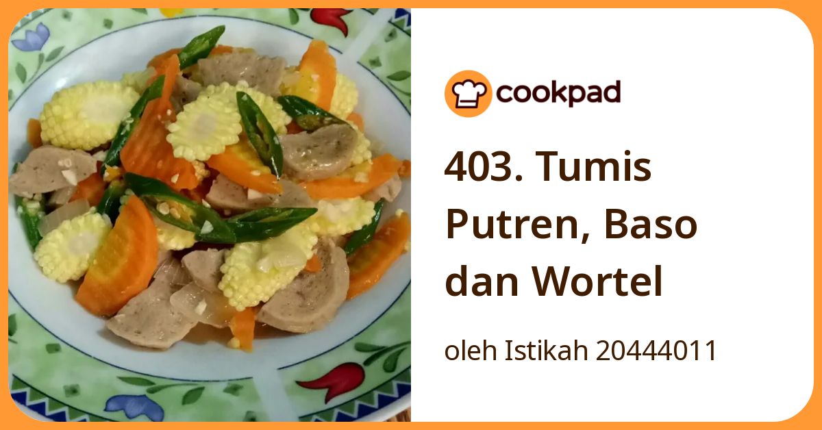 Resep 403. Tumis Putren, Baso Dan Wortel oleh Istikah 20444011 - Cookpad