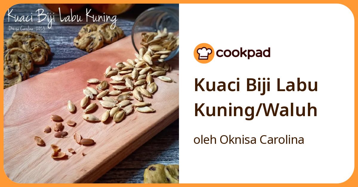 Resep Kuaci Biji Labu Kuning/Waluh oleh Oknisa Carolina - Cookpad
