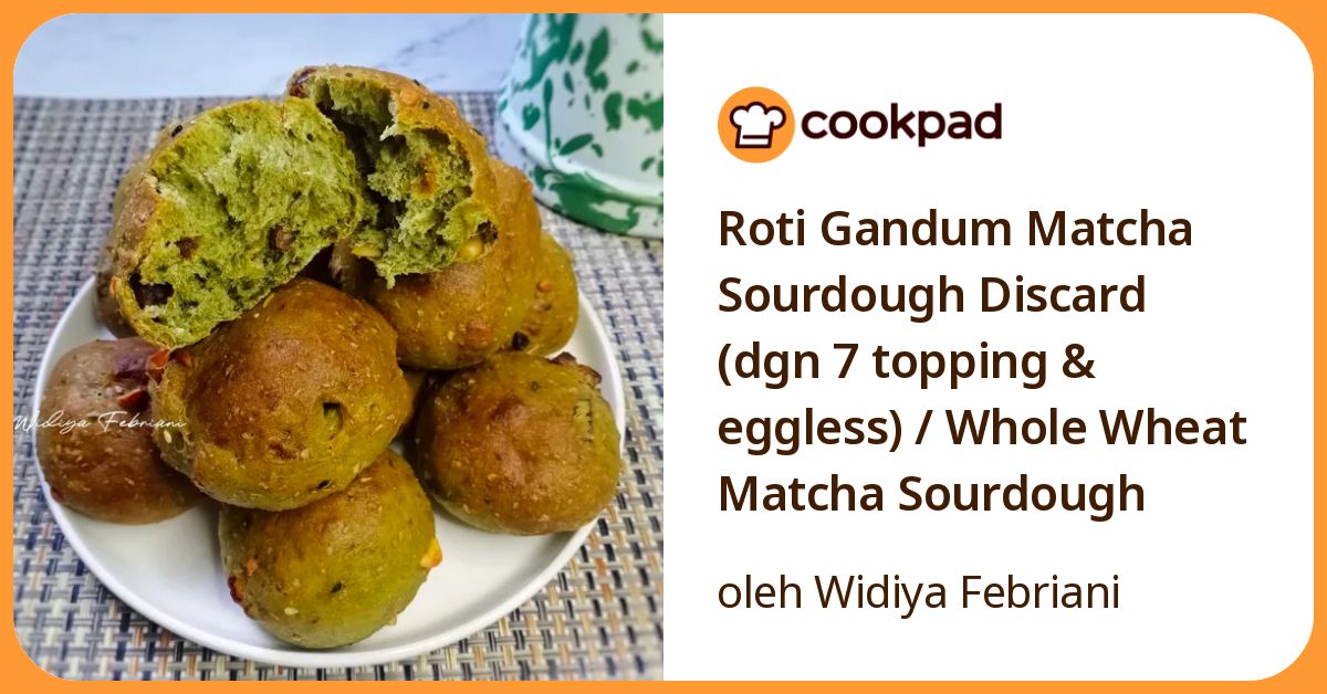 Resep Roti Gandum Matcha Sourdough Discard (Dgn 7 Topping & Eggless ...