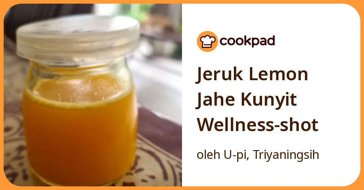 Resep Jeruk Lemon Jahe Kunyit Wellness Shot oleh U-pi, Triyaningsih ...