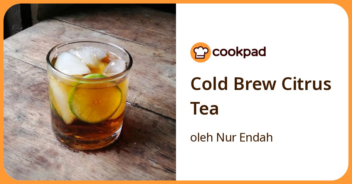 Resep Cold Brew Citrus Tea oleh Nur Endah - Cookpad