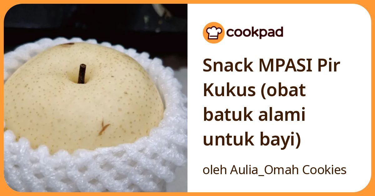 Resep Snack Mpasi Pir Kukus (Obat Batuk Alami Untuk Bayi) oleh Aulia ...